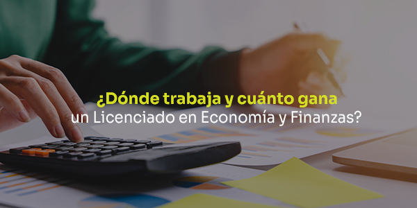 ¿Dónde trabaja y cuánto gana un Licenciado en Economía y Finanzas? - Talento Humano | Utel
